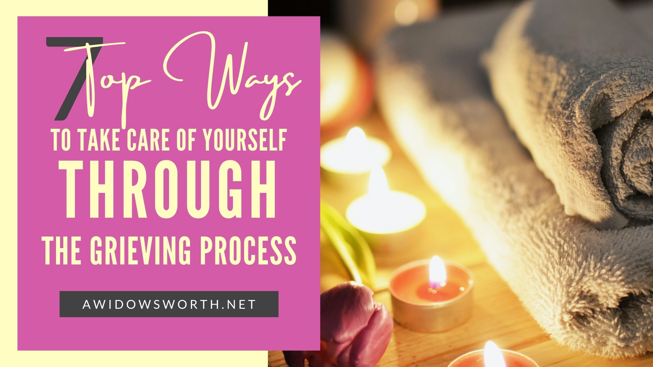 A Widow's Worth Blog | 7 Top Ways To Take Care of Yourself Through The ...