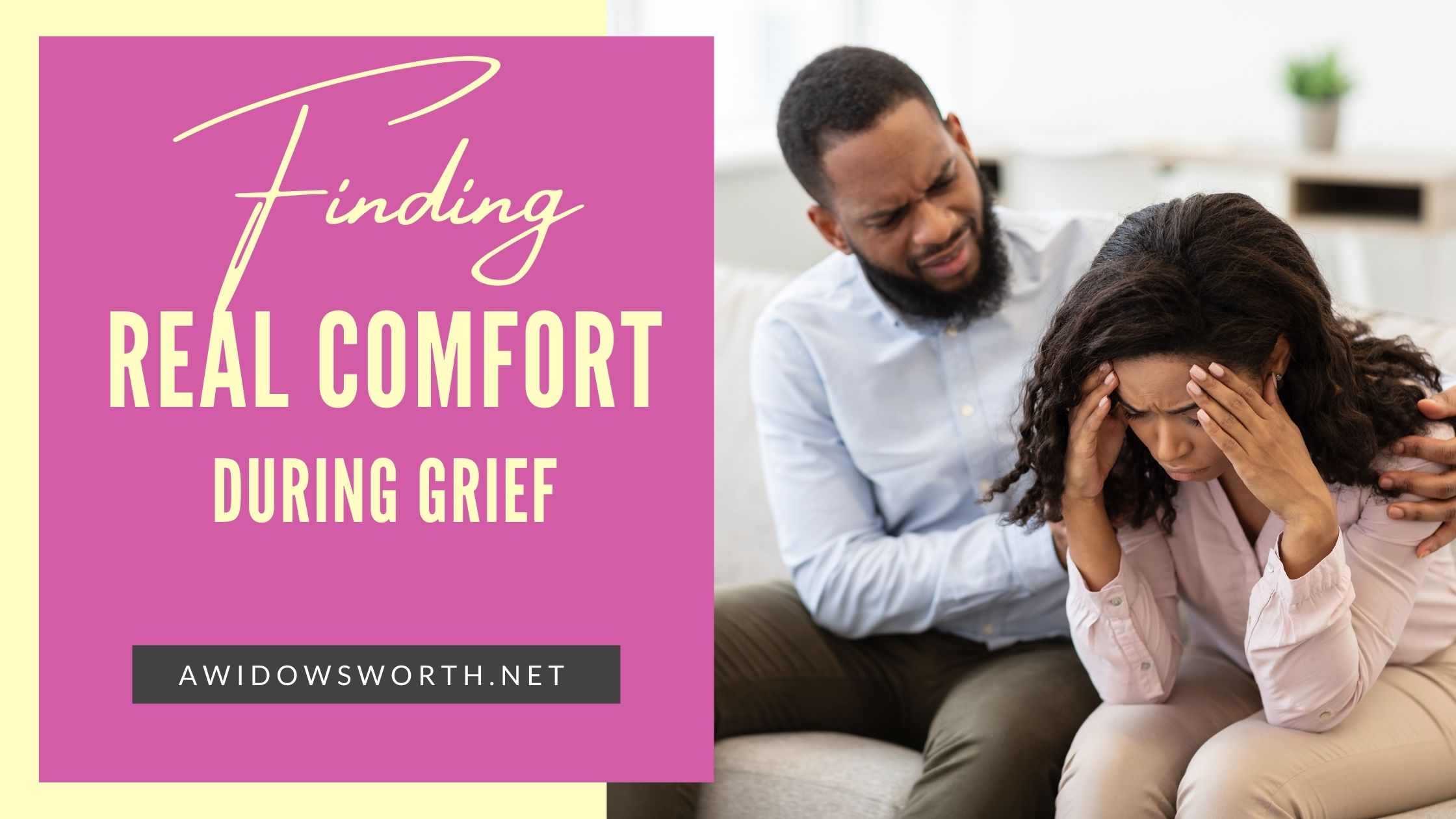 A Widow's Worth Blog | Finding Real Comfort During Grief