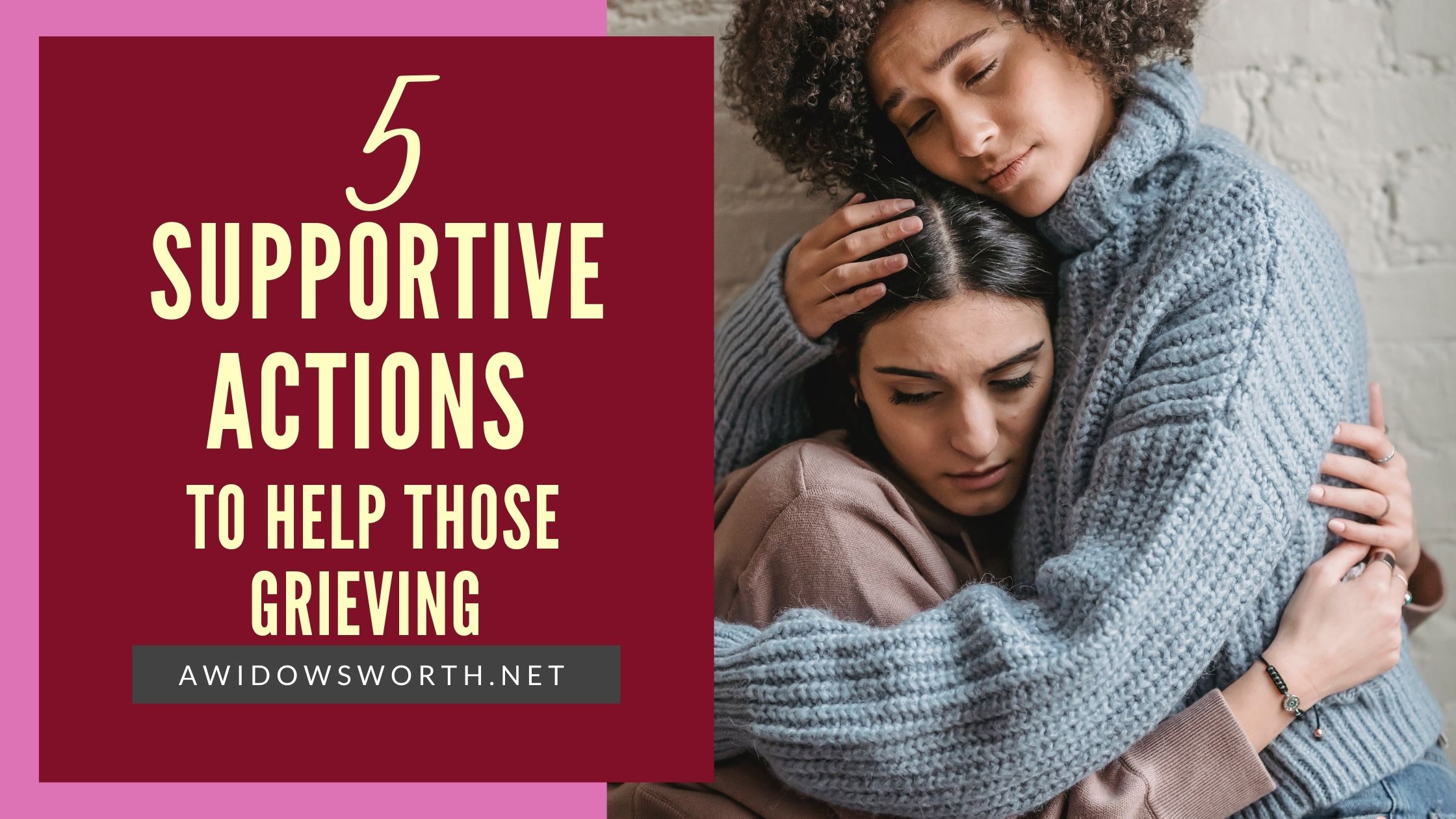 A Widow's Worth Blog | 5 Supportive Actions To Help Those Grieving